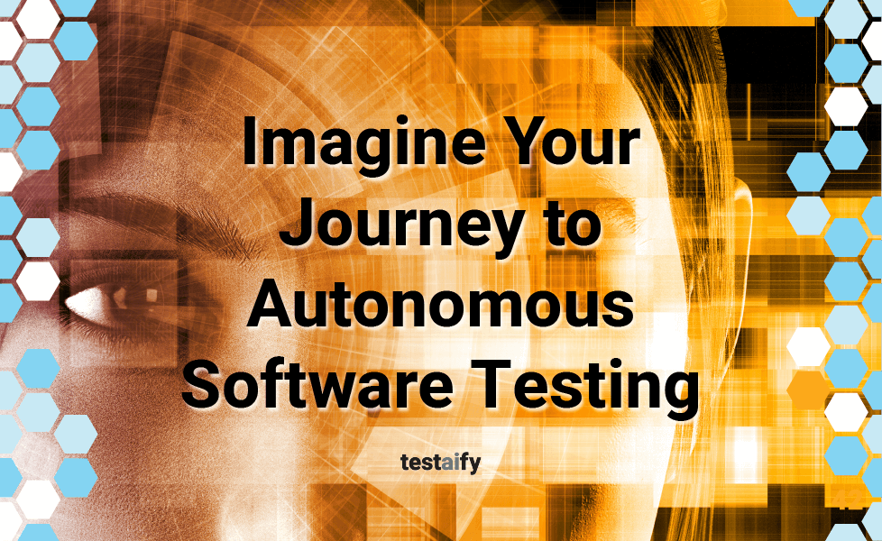 The Journey to Autonomous Software Testing (Part 2) | Testaify The Journey to Autonomous Software Testing (Part 2) | Testaify